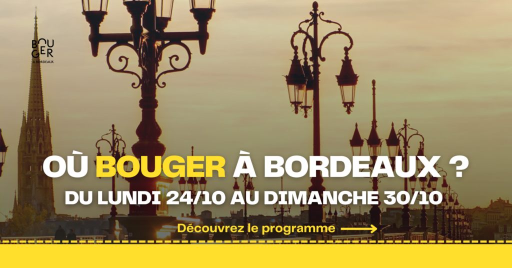 Où Bouger à Bordeaux la semaine du 24 au 30 octobre
